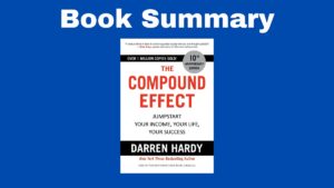 The Compound Effect Summary: Book Summary by Darren Hardy