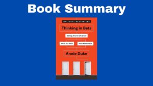 Thinking in Bets Summary – Annie Duke’s Guide to Smarter Decisions ...